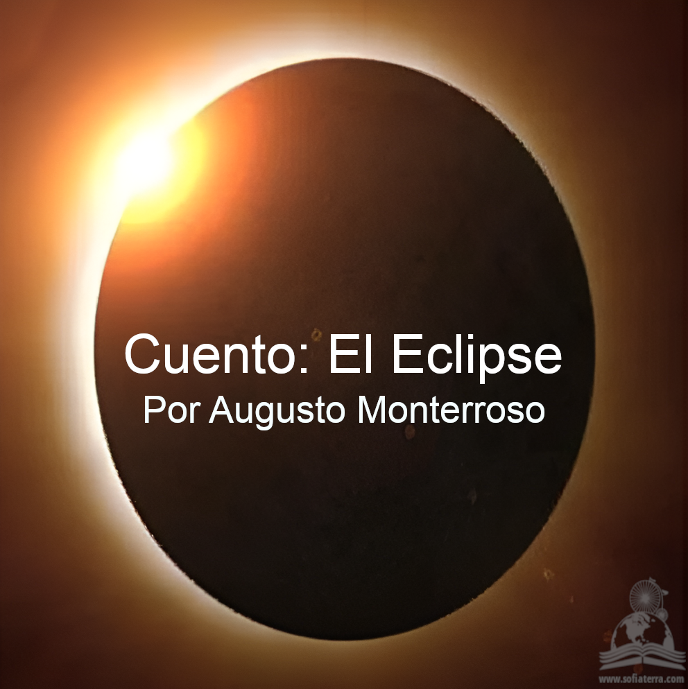 El eclipse - Augusto Monterroso | Sofiaterra